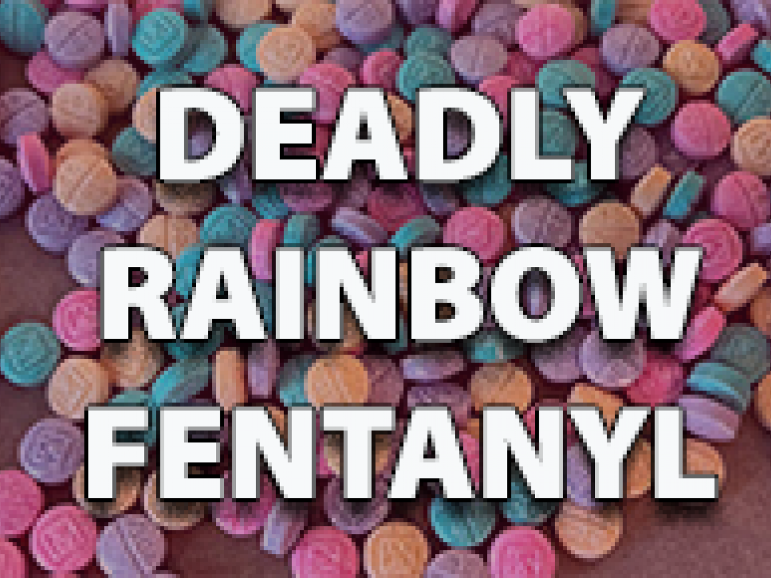 Deadly Drug on Sale as “Candy” – Self Reliance Central
